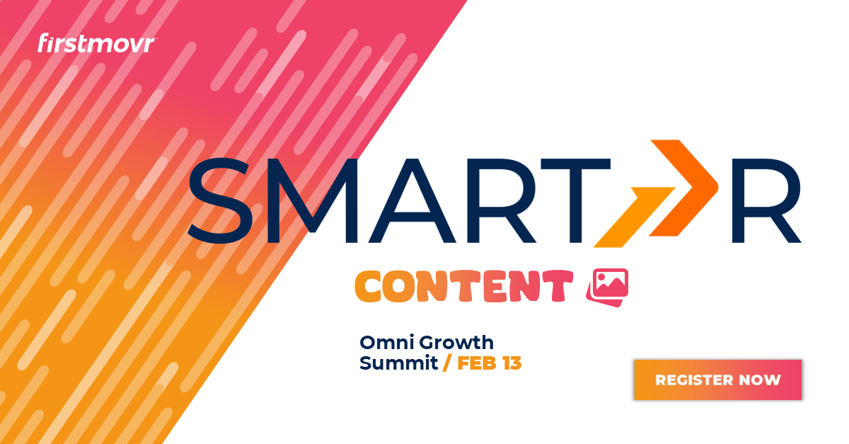 SMARTER Content / Omni Growth Summit - firstmovr